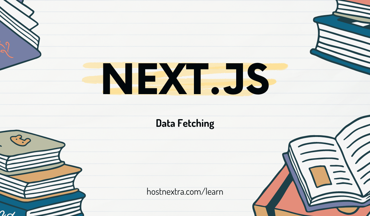 Data Fetching in Next.js Chapter - HostnExtra